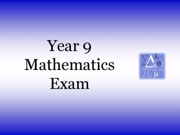 Year 9 Mathematics Exam presentation | free to view