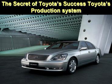 The Secret of Toyotas Success Toyotas Production system presentation ...