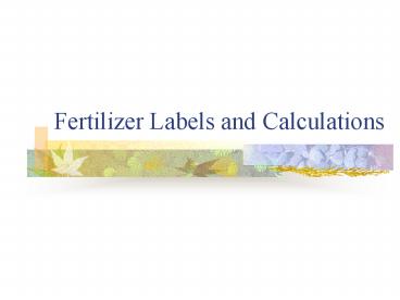 Fertilizer Labels and Calculations presentation | free to view