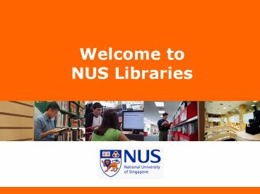 Welcome to NUS Libraries presentation | free to view