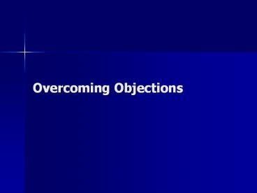 PPT – Overcoming Objections PowerPoint presentation | free to download - id: 1f7861-ZTMwM