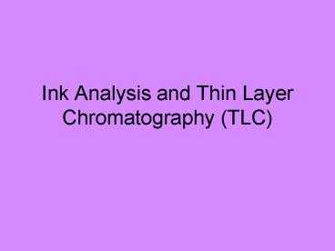 Ink Analysis and Thin Layer Chromatography TLC presentation | free to view