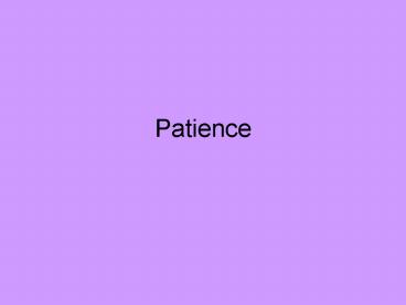 PPT – Patience PowerPoint presentation | free to view - id: 1eed2a-ODZhN