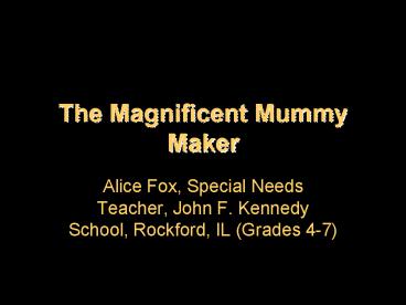 The Magnificent Mummy Maker presentation | free to view