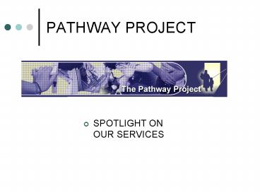 PPT – PATHWAY PROJECT PowerPoint presentation | free to view - id ...