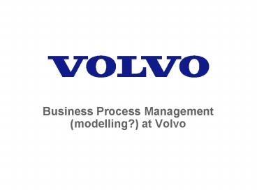Business Process Management modelling at Volvo presentation | free to view
