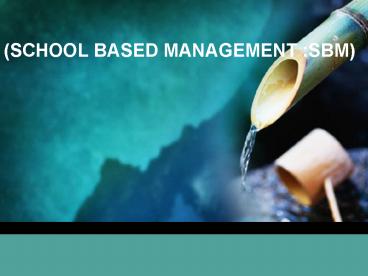 SCHOOL BASED MANAGEMENT :SBM presentation | free to view