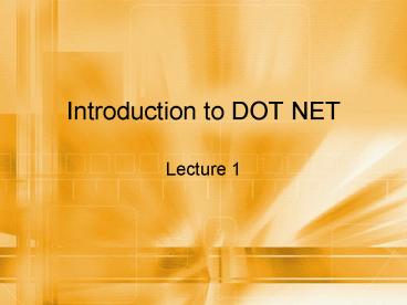 Introduction to DOT NET presentation | free to view