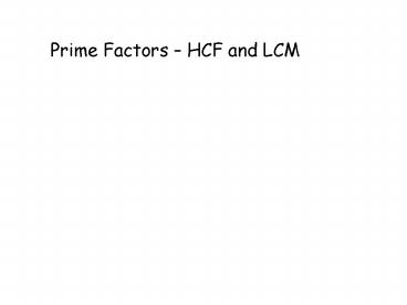 Prime Factors HCF and LCM presentation | free to view