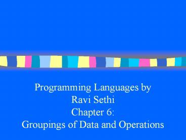Programming Languages by Ravi Sethi Chapter 6: Groupings of Data and ...