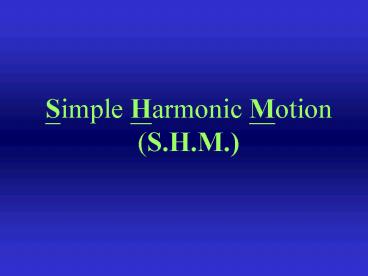 PPT – Simple Harmonic Motion S'H'M' PowerPoint presentation | free to ...