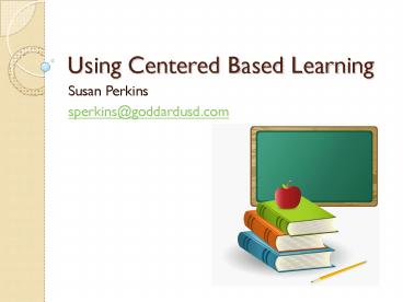 Using Centered Based Learning presentation | free to view