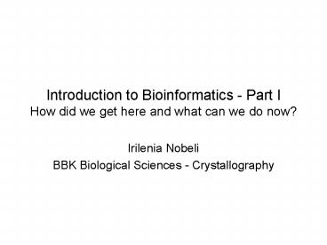 PPT – Introduction to Bioinformatics Part I How did we get here and ...