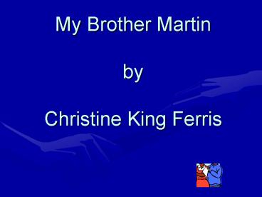 PPT – My Brother Martin by Christine King Ferris PowerPoint ...