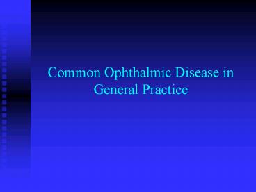 PPT – Common Ophthalmic Disease in General Practice PowerPoint ...