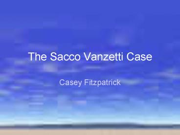 The Sacco Vanzetti Case presentation | free to view