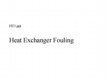 HT3'ppt Heat Exchanger Fouling presentation | free to view