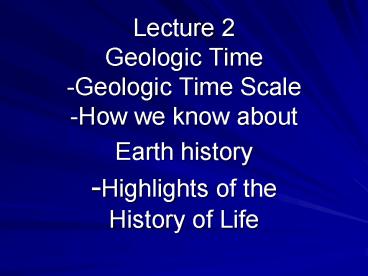 Lecture 2 Geologic Time Geologic Time Scale How we know about Earth ...
