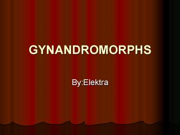 GYNANDROMORPHS presentation | free to view