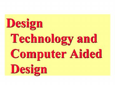 PPT – Design Technology and Computer Aided Design PowerPoint ...