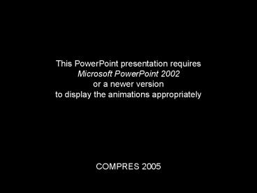 This PowerPoint presentation requires Microsoft PowerPoint 2002 or a newer version to display ...