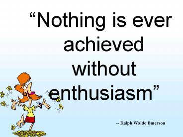 PPT – Nothing is ever achieved without enthusiasm PowerPoint ...