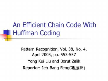 An Efficient Chain Code With Huffman Coding presentation | free to view