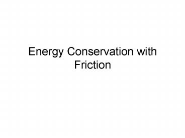 Energy Conservation with Friction presentation | free to view