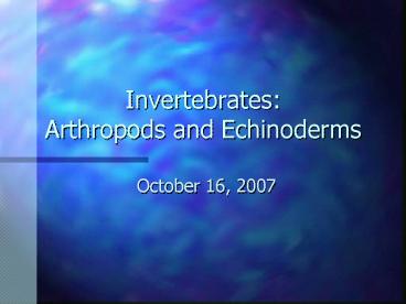 Invertebrates: Arthropods and Echinoderms presentation | free to view