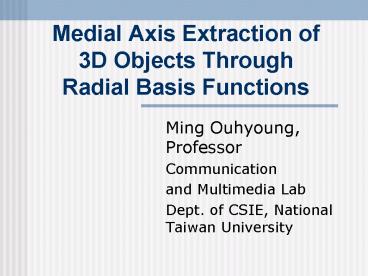 Medial Axis Extraction of 3D Objects Through Radial Basis Functions presentation | free to download