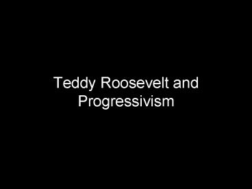 Teddy Roosevelt and Progressivism presentation | free to view