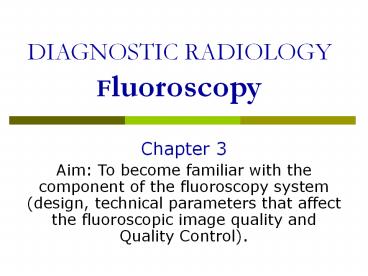 DIAGNOSTIC RADIOLOGY Fluoroscopy presentation | free to view