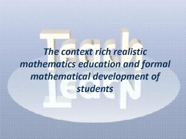 The context rich realistic mathematics education and formal ...