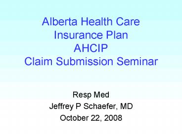 Alberta Health Care Insurance Plan AHCIP Claim Submission Seminar ...