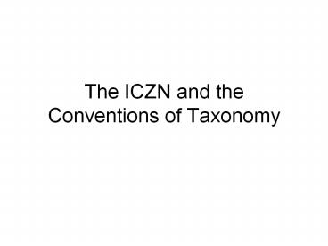 The ICZN and the Conventions of Taxonomy presentation | free to view