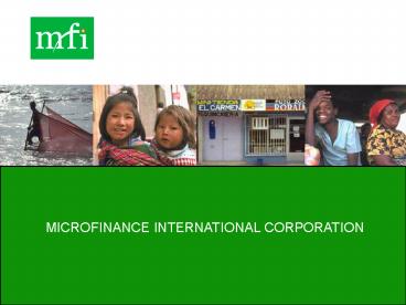 MICROFINANCE INTERNATIONAL CORPORATION presentation | free to view