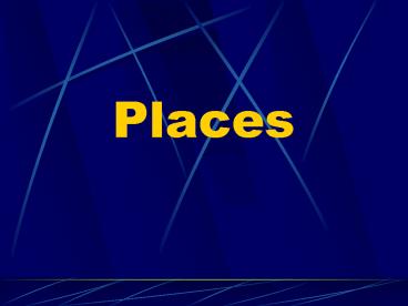 PPT – Places PowerPoint presentation | free to view - id: 244979-NGJkM