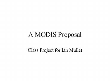 PPT – A MODIS Proposal PowerPoint presentation | free to download - id: 241d00-ZGU2Y