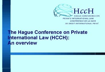 The Hague Conference on Private International Law HCCH: An overview ...