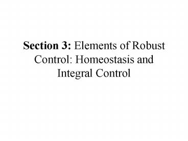 Section 3: Elements of Robust Control: Homeostasis and Integral Control ...