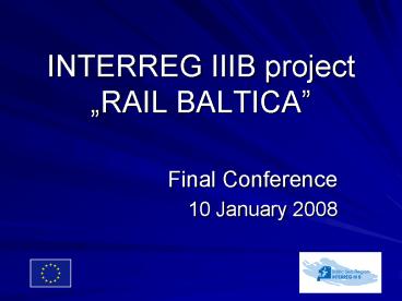 PPT – INTERREG IIIB project RAIL BALTICA PowerPoint presentation | free to view - id: 238b73-Yjk5O