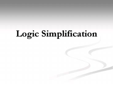 PPT – Logic Simplification PowerPoint presentation | free to view - id ...