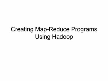 PPT – Creating MapReduce Programs Using Hadoop PowerPoint presentation ...