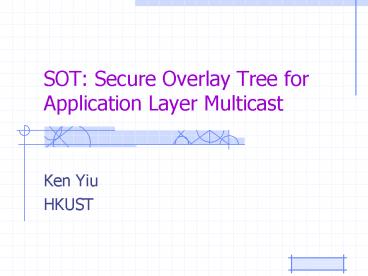 PPT – SOT: Secure Overlay Tree for Application Layer Multicast ...