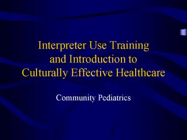 Interpreter Use Training and Introduction to Culturally Effective ...