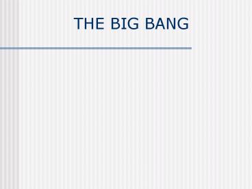 PPT – THE BIG BANG PowerPoint presentation | free to view - id: 228faf ...