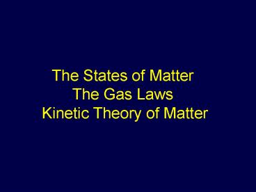 PPT – The States of Matter The Gas Laws Kinetic Theory of Matter ...