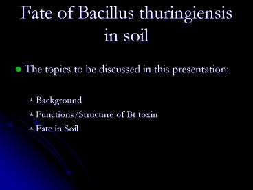 PPT – Fate of Bacillus thuringiensis in soil PowerPoint presentation ...