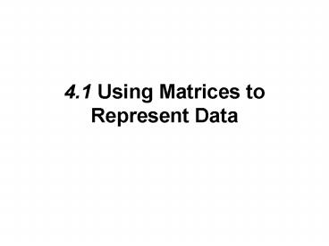 4'1 Using Matrices to Represent Data presentation | free to view