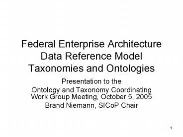 Federal Enterprise Architecture Data Reference Model Taxonomies and Ontologies presentation ...